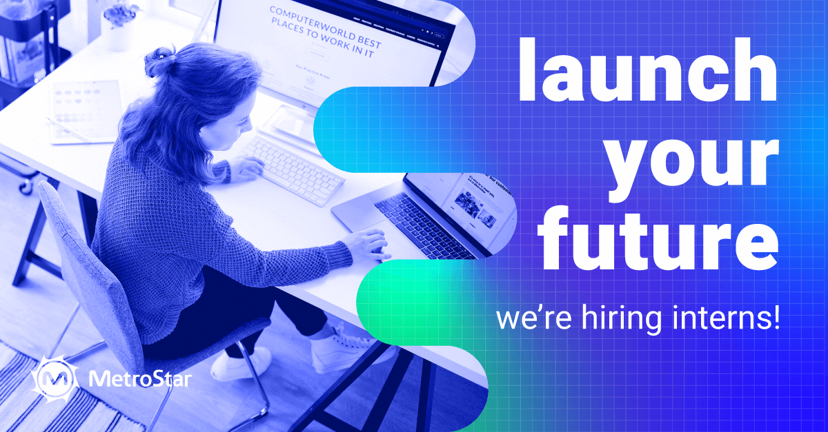 Internships to Grow Your Digital and Tech Career | MetroStar